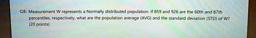 SOLVED: 06: Measurement W represents a Normally distributed population ...