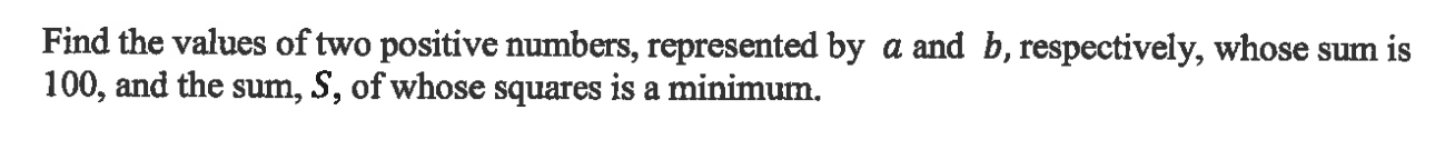 Find the values of two positive numbers, represented by a and b, respectively, whose sum is 100 ...