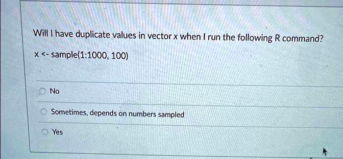 Will I have duplicate values in vector x when I run the following R ...