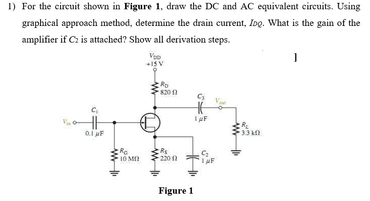 1) For the circuit shown in Figure 1, draw the DC and AC equivalent ...