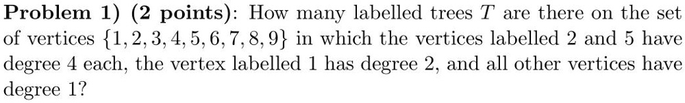 problem 1 2 points how many labelled trees t are there on the set of ...