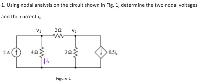 SOLVED: plaese i need good and clear writing. 1.Using nodal analysis on the circuit shown in Fig ...