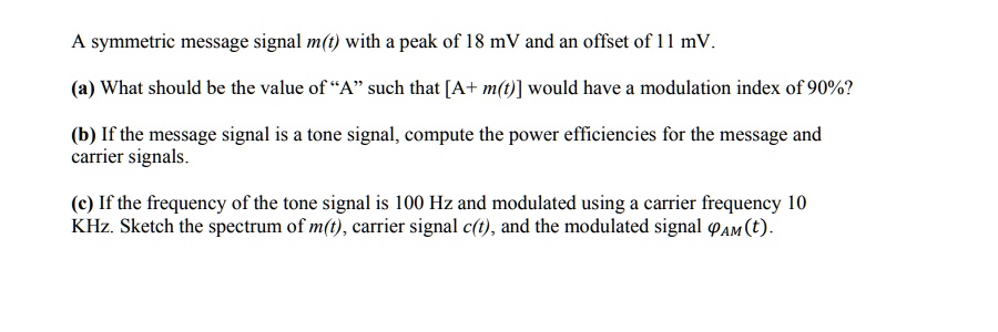 SOLVED: A symmetric message signal m(t) with a peak of 18 mV and an offset of 11 mV. (a) What ...