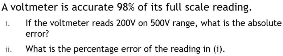 SOLVED: A voltmeter is accurate 98% of its full-scale reading. If the ...