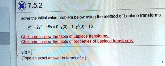 SOLVED: 7.5.2 Solve the initial value problem below using the method of Laplace transforms y ...