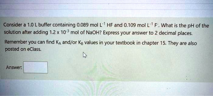 SOLVED: Consider a 1.0 L buffer containing 0.089 mol L-1 HF and 0.109 mol L-I F What is the pH ...