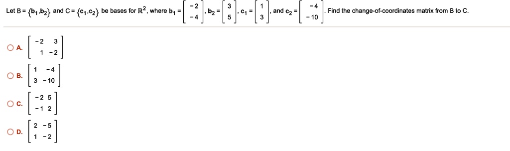 SOLVED:Let B = {b1,b2} and C= {C1,C2} be bases for R?_ where b1 and C2 ...