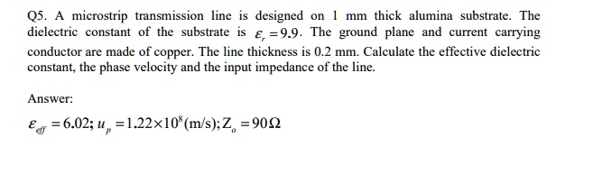 Q5. A microstrip transmission line is designed on 1 mm thick alumina ...