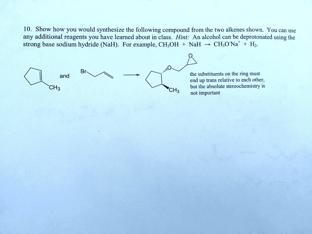 SOLVED: 10. Show how you would synthesize the following compound from ...