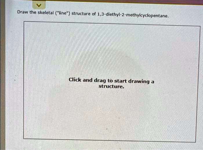 SOLVED: Draw the skeletal "line" structure of 1,3-diethyl-2 ...