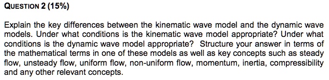 QUESTION 2 (15%) Explain the key differences between the kinematic wave ...