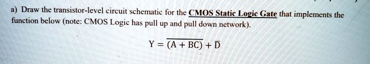 SOLVED: Draw the transistor-level circuit schematic for the CMOS Static ...