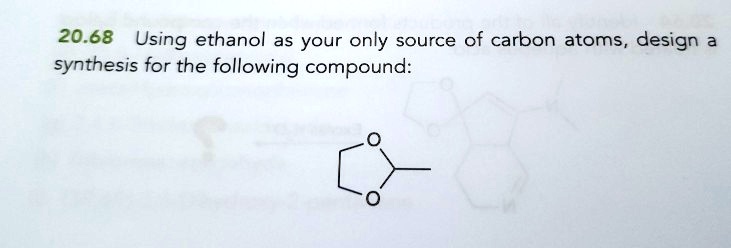 SOLVED: 20.68 Using ethanol as your only source of carbon atoms, design synthesis for the ...