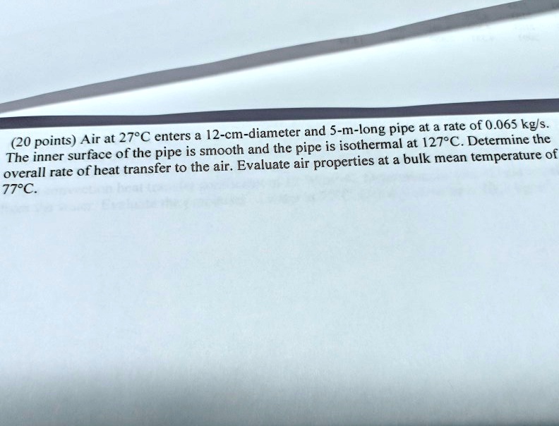 SOLVED: 20 points) Air at 27C enters a 12-cm-diameter and 5-m-long pipe ...