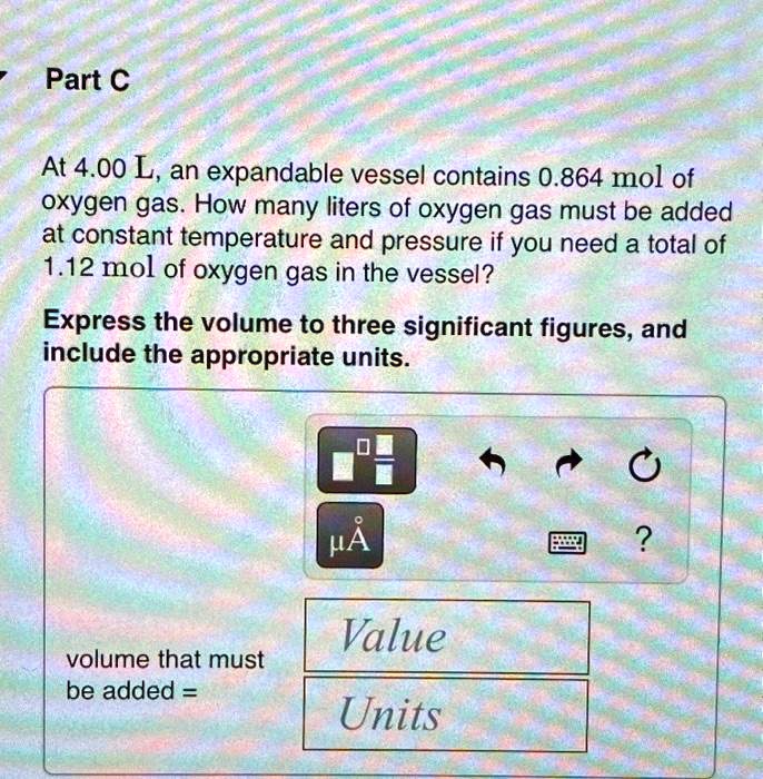 [GET ANSWER] part c at 400 l an expandable vessel contains 0864 mol of oxygen gas how many ...