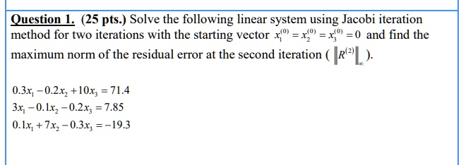 SOLVED: Question L (25 pts ) Solve the following linear system using Jacobi iteration method for ...