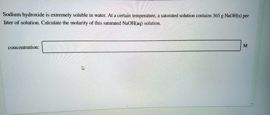 SOLVED: Sodium hydroxide is extremely soluble in water: At certain temperature, saturated ...
