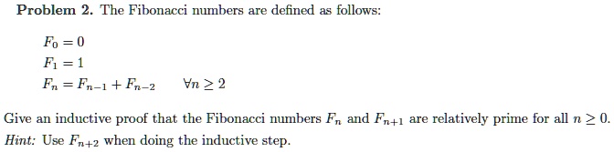 SOLVED: Problem 2: The Fibonacci numbers are defined as follows: F0 = 0, F1 = 1, Fn = Fn-1 + Fn ...