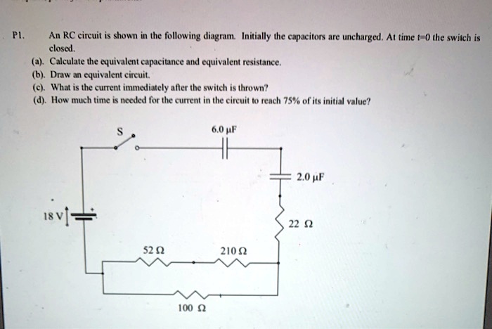 SOLVED: An RC circuit is shown in the following diagram. Initially, the capacitors are uncharged ...