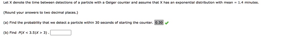 SOLVED: Let denote the time between detections particle with Geiger counter Dssm that an ...