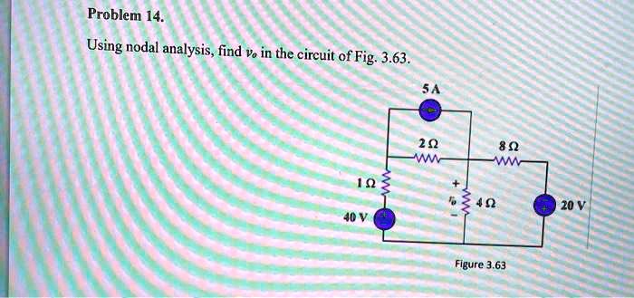 SOLVED: Problem 14. Using = nodal analysis, find Vo in the circuit of Fig: 3.63 20 WM 80 40 Figure