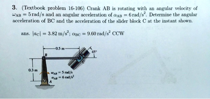 SOLVED: Please help. (Textbook problem 16-106) Crank AB is rotating with an angular velocity of ...