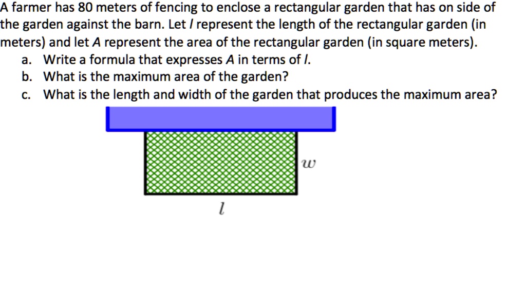 A farmer has 80 meters of fencing to enclose a rectangular garden that ...