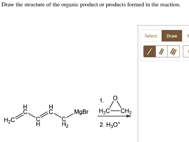 SOLVED: Draw the structure of the organic product or products formed in ...