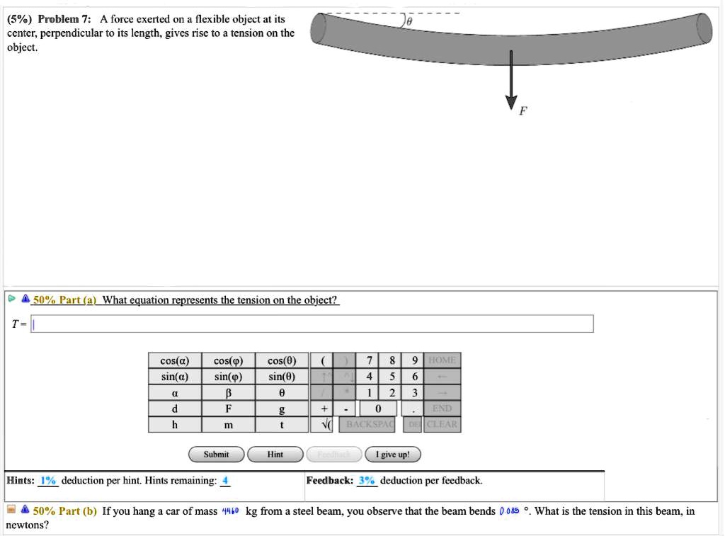 SOLVED: Problem 7: A force exerted on a flexible object at its center ...
