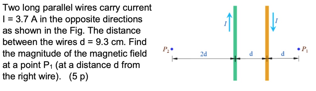 Two long parallel wires carry current I = 3.7 A in the opposite ...