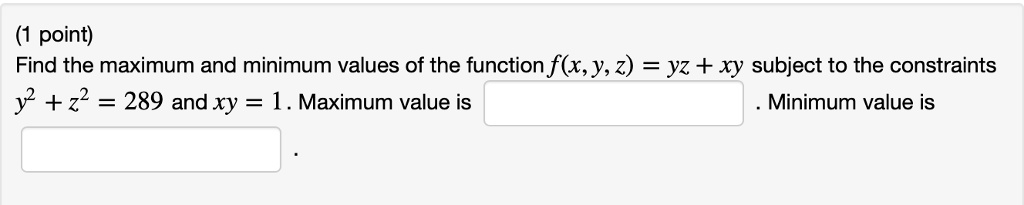 SOLVED: Find the maximum and minimum values of the function f(x, y, z) = yz + xy subject to the ...