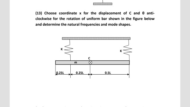 (13) Choose coordinate x for the displacement of C and θanti-clockwise for the rotation of ...