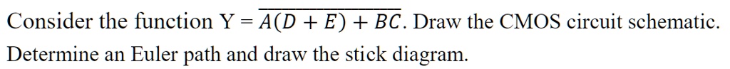 SOLVED: Consider the function Y = A(D + E) + BC. Draw the CMOS circuit schematic Determine an ...