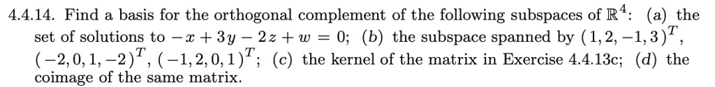 SOLVED: 4.4.14. Find a basis for the orthogonal complement of the following subspaces of R4 (a ...