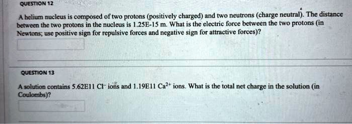 SOLVED: QUESTION 12 helium nucleus is composed of two protons ...