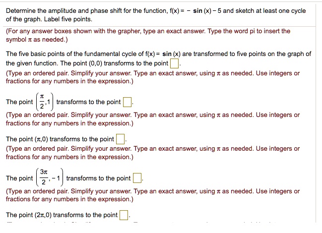 SOLVED: Determine the amplitude and phase shift for the function, f(x) = sin (x) - 5 and sketch ...