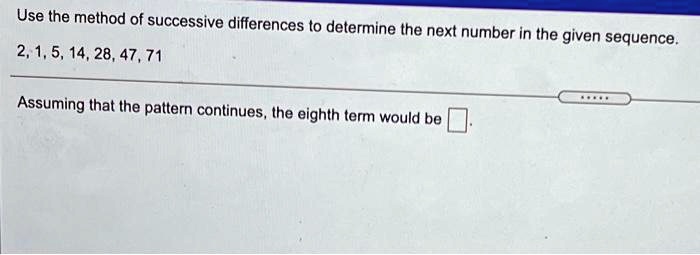 SOLVED: Use the method of successive differences to determine the next number in the given ...