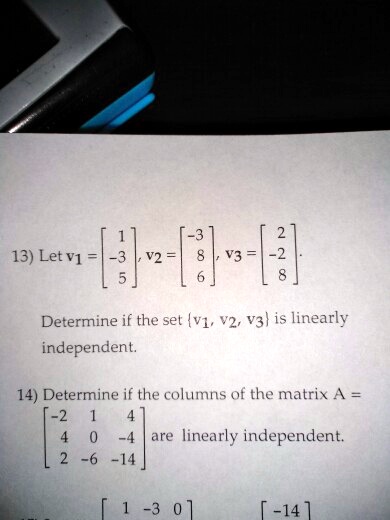 SOLVED: 13) Let V1 V2 V3 Determine if the set v1' V2, V3l is linearly independent 14) Determine ...