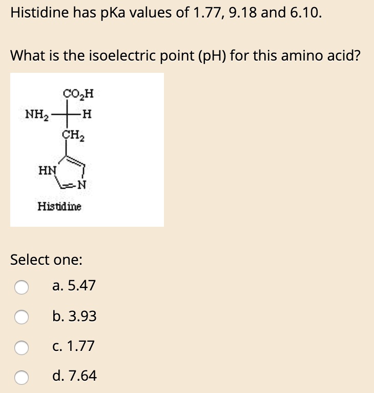 SOLVED: Histidine has pKa values of 1.77, 9.18, and 6.10. What is the ...