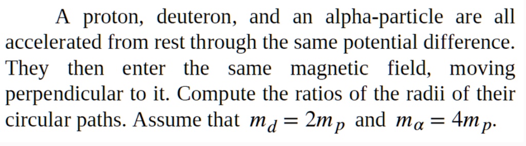 proton deuteron and an alpha particle are all accelerated from rest through the same potential ...