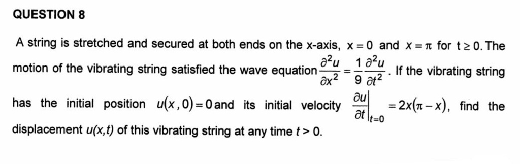 QUESTION 8 A string is stretched and secured at both ends on the x-axis, x = 0 and x = ? for t ...