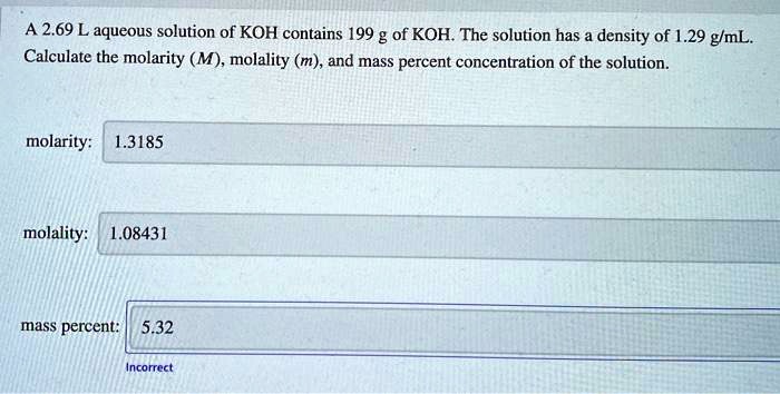 A 2.69 L aqueous solution of KOH contains 199 g of KOH. The solution ...
