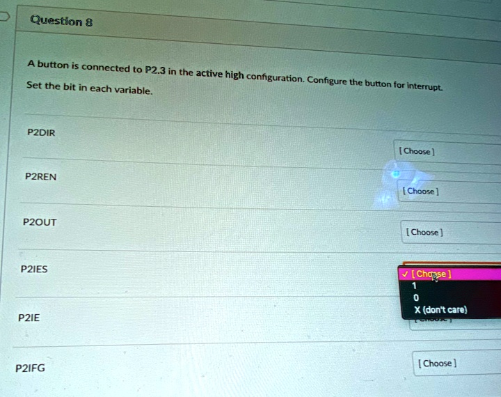 SOLVED: A button is connected to P2.3 in the active high configuration ...