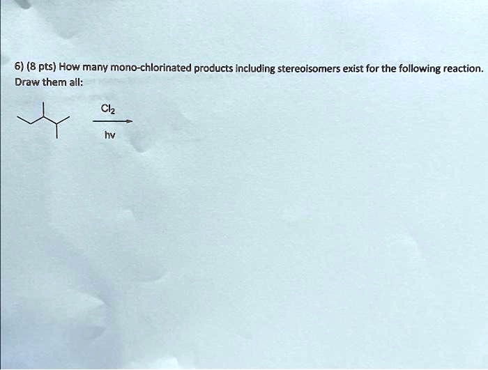 SOLVED: 6(8 pts) How many mono-chlorinated products, including ...