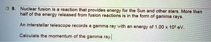 13 9 nuclear fusion is a reaction that provides energy for the sun and ...