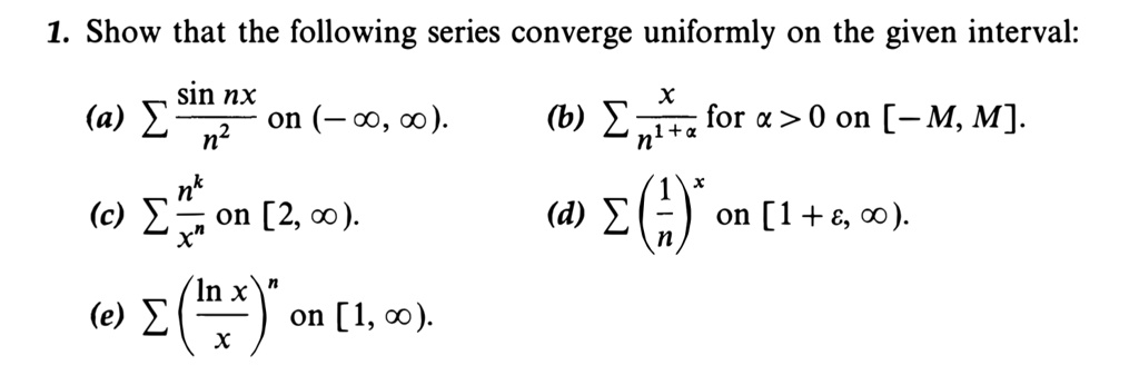 SOLVED: Show that the following series converge uniformly on the given ...