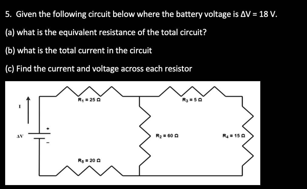 5. Given the following circuit below where the battery voltage is Δ V = 18 V. (a) what is the ...