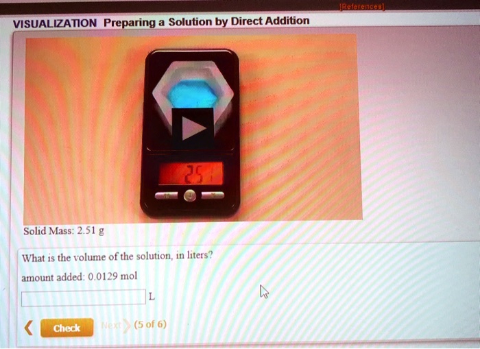 visualization preparing a solution by direct addition solid mass 251 g what is the volume of the ...