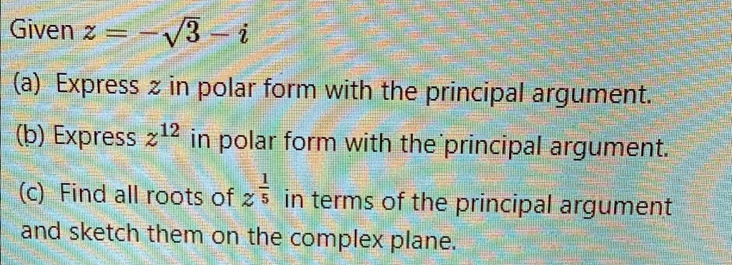 Given Z 3 I A Express Z In Polar Form With The Principal Argument B Express Z12 In Polar Form
