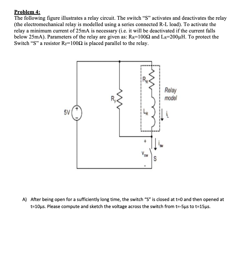 Problem 4: The following figure illustrates a relay circuit. The switch ...